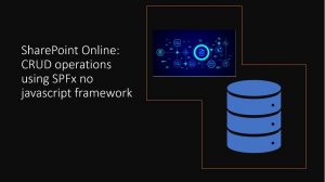 SharePoint Online: In 4 proven steps CRUD operations using SPFx no javascript framework - Global ...